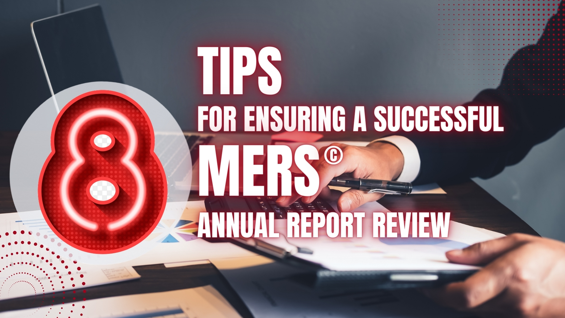 8 Tips for Ensuring a Successful MERS® Annual Report Review